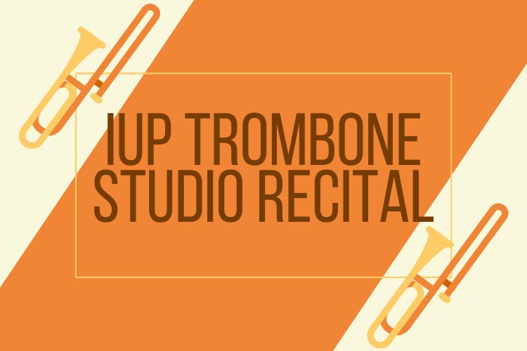 LOCATION CHANGE: Trombone Studio Recital - IUP