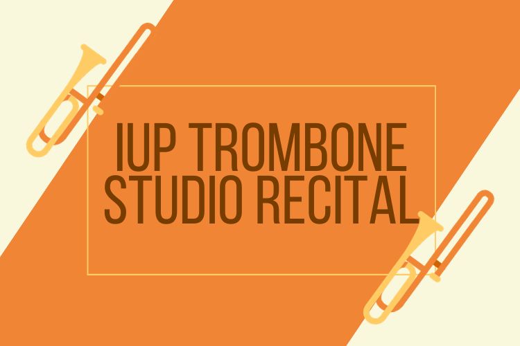 IUP Trombone Studio Recital - IUP